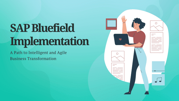 SAP Bluefield Implementation: A Path To Intelligent And Agile Business ...