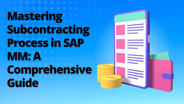 Mastering Subcontracting Process In SAP MM: A Comprehensive Guide - Saptutorials.in