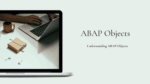 Understanding ABAP Objects: An Introduction - Saptutorials.in